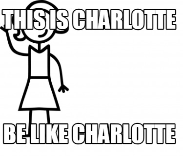 Meme Creator - Funny This is Charlotte Be Like Charlotte Meme Generator ...