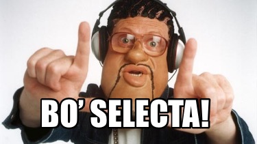 Meme Creator - Funny BO’ SELECTA! Meme Generator at MemeCreator.org!