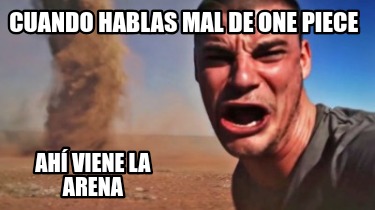 Meme Creator - Funny Cuando hablas mal de One piece Ahí viene la arena ...