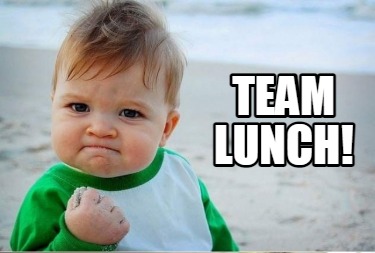 Meme Creator - Funny team lunch! Meme Generator at MemeCreator.org!