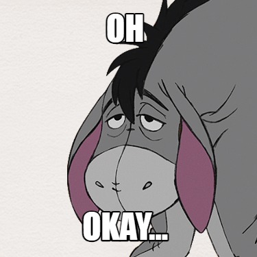 Meme Creator - Funny Oh Okay... Meme Generator at MemeCreator.org!