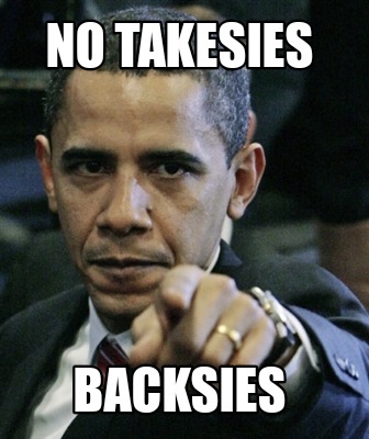 Meme Creator - Funny No takesies Backsies Meme Generator at MemeCreator ...