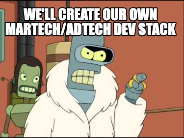 Meme Creator - Funny We'll create our own Martech/Adtech dev stack Meme ...