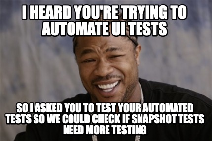 Meme Creator - Funny I heard you're trying to automate UI tests So I ...