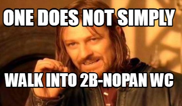 Meme Creator - Funny One does not simply walk into 2b-nopan wc Meme ...