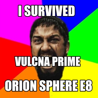 Meme Creator - Funny I Survived Vulcna Prime Orion sphere e8 Meme ...