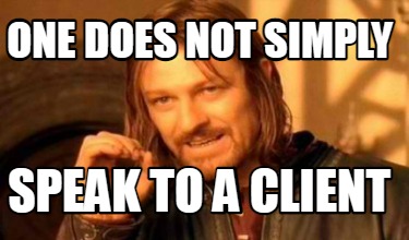 Meme Creator - Funny one does not simply speak to a client Meme ...