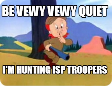 Meme Creator - Funny Be Vewy Vewy quiet I'm hunting ISP troopers Meme ...