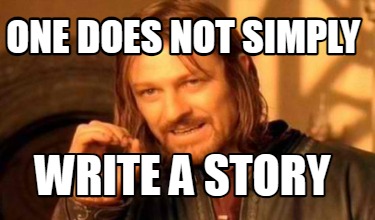 Meme Creator - Funny One Does not simply write a story Meme Generator ...