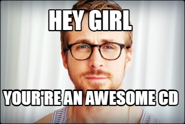 Meme Creator - Funny Hey girl your're an awesome CD Meme Generator at ...