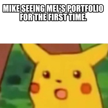 Meme Creator - Funny Mike seeing Mel's portfolio for the first time ...