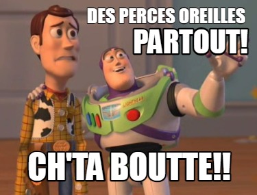 Meme Creator - Funny des perces Oreilles PARTOUT! Ch'ta boutte!! Meme ...