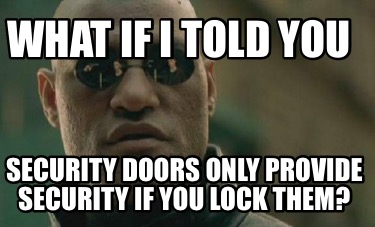 Meme Creator - Funny What if I told you Security doors only provide ...