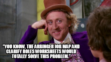 Meme Creator - Funny "You know, The Arbinger Job Map and Clarify Roles ...