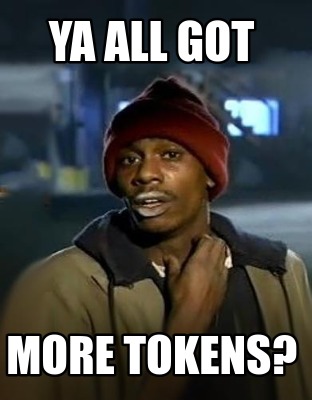 Meme Creator - Funny ya all got more tokens? Meme Generator at ...