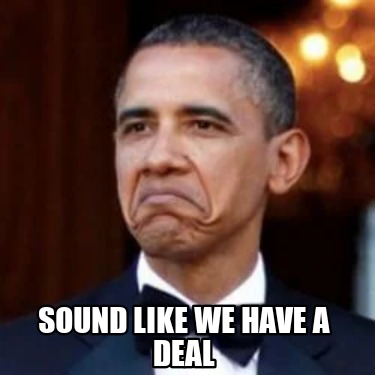 Meme Creator - Funny Sound like we have a deal Meme Generator at ...