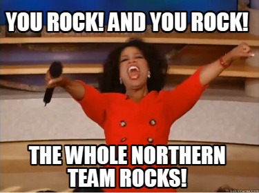 Meme Creator - Funny You Rock! And You Rock! The Whole Northern Team ...