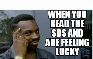Meme Creator - Funny when you read the SDS and are feeling lucky Meme ...