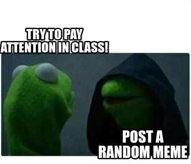 Meme Creator - Funny try to pay attention in class! post a random meme ...