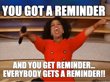 Meme Creator - Funny you got a reminder and you get reminder ...