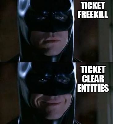 Meme Creator - Funny ticket freekill ticket clear entities Meme ...