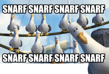 Meme Creator - Funny Snarf Snarf Snarf Snarf Snarf Snarf Snarf Snarf ...