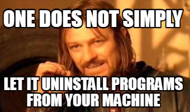 Meme Creator - Funny One does not simply let it uninstall programs from ...