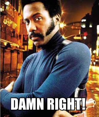 Meme Creator - Funny Damn right! Meme Generator at MemeCreator.org!