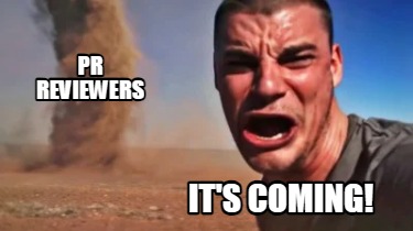 Meme Creator - Funny PR reviewers It's coming! Meme Generator at ...