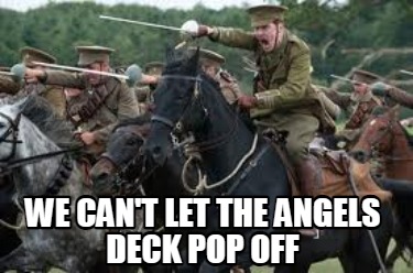 Meme Creator - Funny We can't let the angels deck pop off Meme ...
