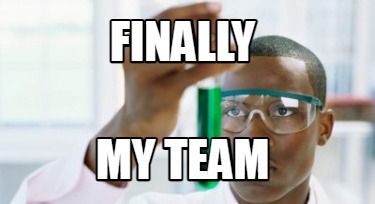 Meme Creator - Funny FINALLY MY TEAM Meme Generator at MemeCreator.org!