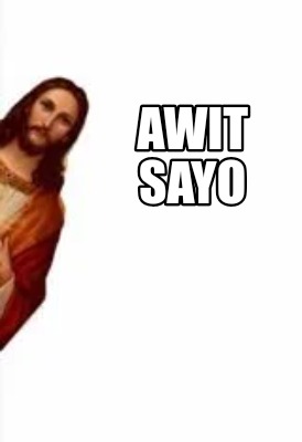 Meme Creator - Funny Awit sayo Meme Generator at MemeCreator.org!