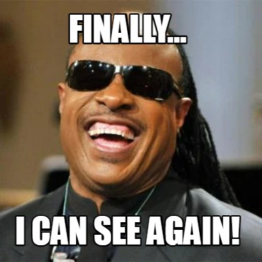 Meme Creator - Funny Finally... I can see again! Meme Generator at ...