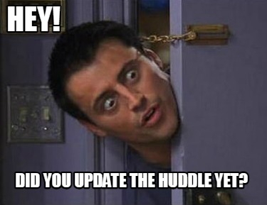 Meme Creator - Funny Hey! Did you update the huddle yet? Meme Generator ...