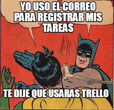 Meme Creator - Funny yo uso el correo para registrar mis tareas Te dije ...
