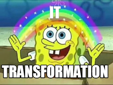 Meme Creator - Funny IT Transformation Meme Generator at MemeCreator.org!
