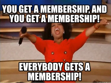 Meme Creator - Funny you get a membership, and you get a membership ...