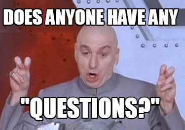 Meme Creator - Funny Does anyone have any "questions?" Meme Generator ...