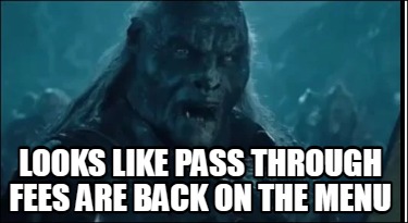 Meme Creator - Funny Looks like pass through fees are back on the menu ...