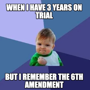 Meme Creator - Funny WHEN I HAVE 3 YEARS ON TRIAL BUT I REMEMBER THE ...