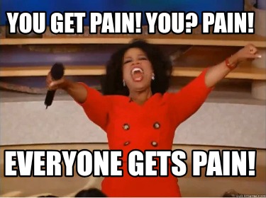 Meme Creator - Funny You get pain! You? Pain! Everyone gets pain! Meme ...