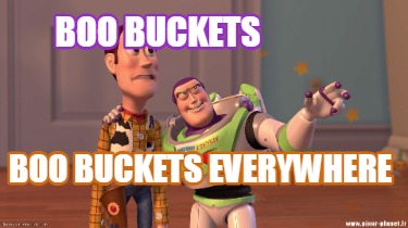 Meme Creator - Funny Boo Buckets Boo Buckets Everywhere Meme Generator ...