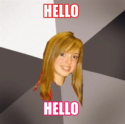 Meme Creator - Funny hello heLlo Meme Generator at MemeCreator.org!