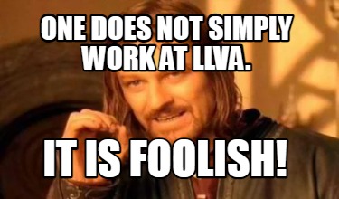 Meme Creator - Funny One does not simply work at LLVA. It is foolish ...