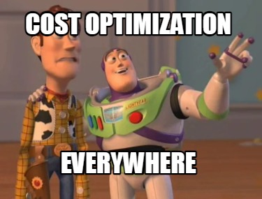 Meme Creator - Funny cost optimization everywhere Meme Generator at ...