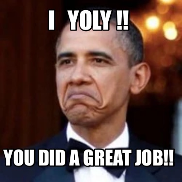 Meme Creator - Funny I Yoly !! You did a great job!! Meme Generator at ...