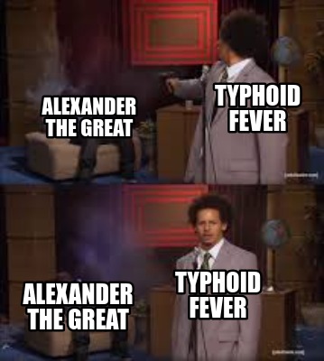Meme Creator - Funny Alexander the Great Alexander the Great typhoid ...