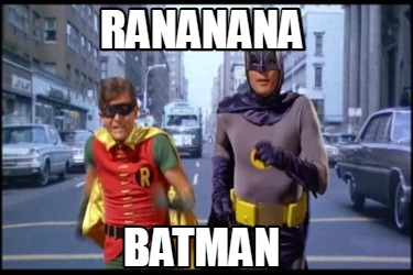 Meme Creator - Funny RANANANA batman Meme Generator at MemeCreator.org!