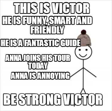 Meme Creator - Funny this is victor He is a fantastic guide He is funny ...