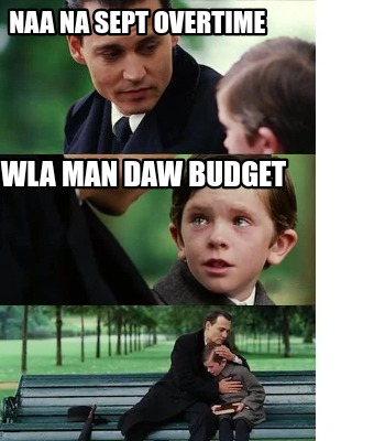 Meme Creator - Funny naa na sept overtime wla man daw budget Meme ...